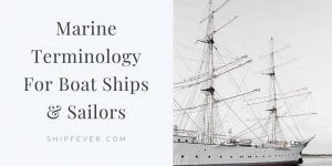 Marine Terminology For Boat Ships & Sailors - Marine Terms